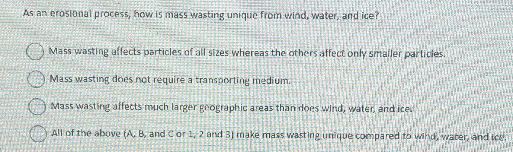 Solved As an erosional process, how is mass wasting unique | Chegg.com