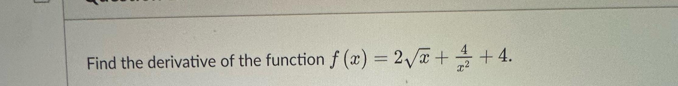 Solved Find the derivative of the function f(x)=2x2+4x2+4 | Chegg.com