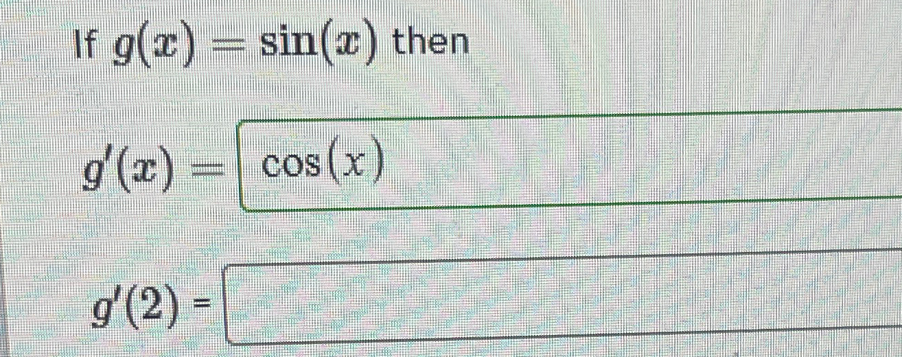 Solved If g(x)=sin(x) ﻿theng'(x)=cos(x)g'(2)= | Chegg.com