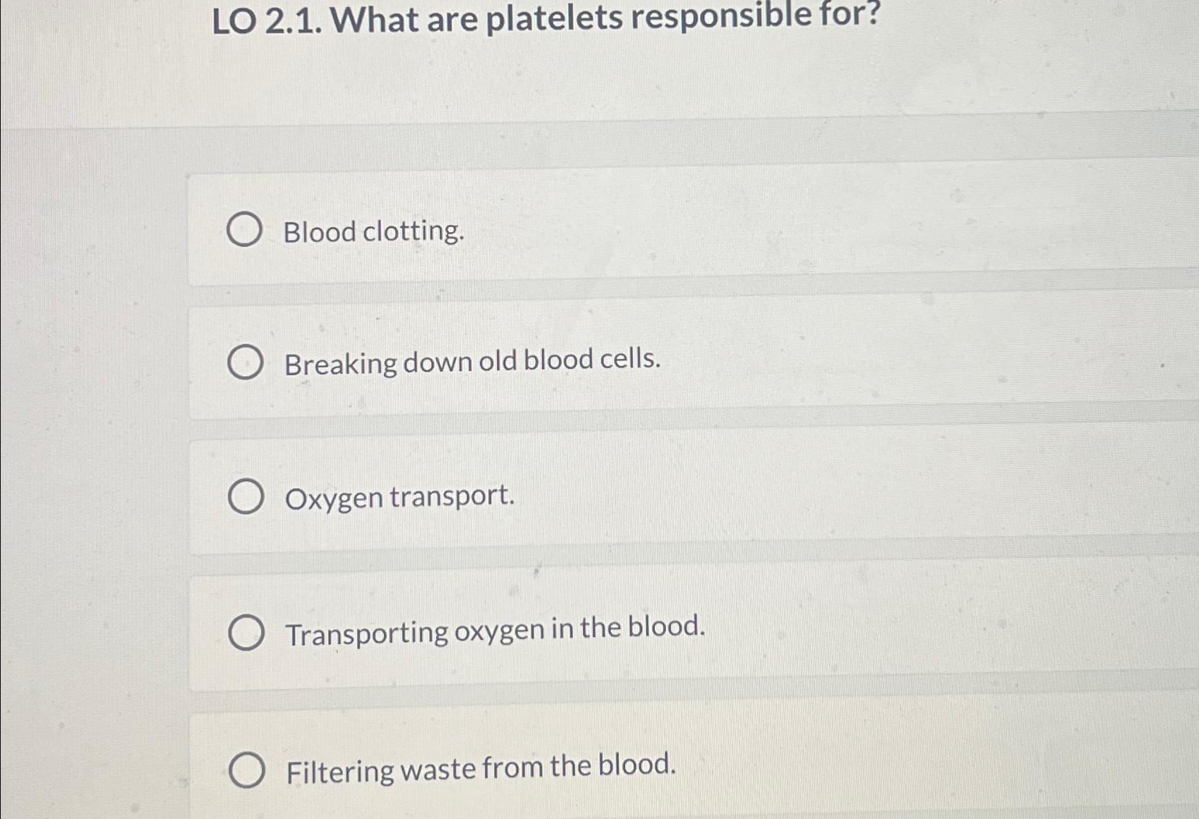 Solved LO 2.1. ﻿What are platelets responsible for?Blood | Chegg.com