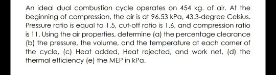 Solved An ideal dual combustion cycle operates on 454 kg. of | Chegg.com