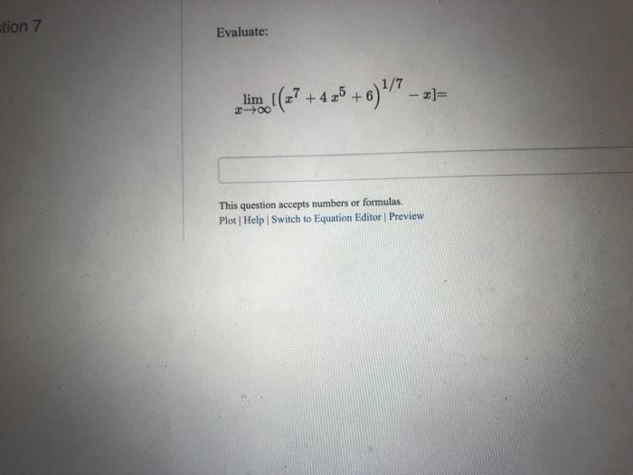 Solved Evaluate: limx→∞[(x7+4x5+6)1/7−x]= This question | Chegg.com