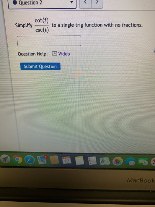 Solved Question 2 cot(t) Simplify csc(t) to a single trig | Chegg.com