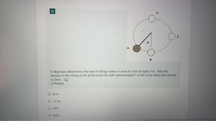 Solved 22 A 4kg mass attached to the end of string rotates | Chegg.com