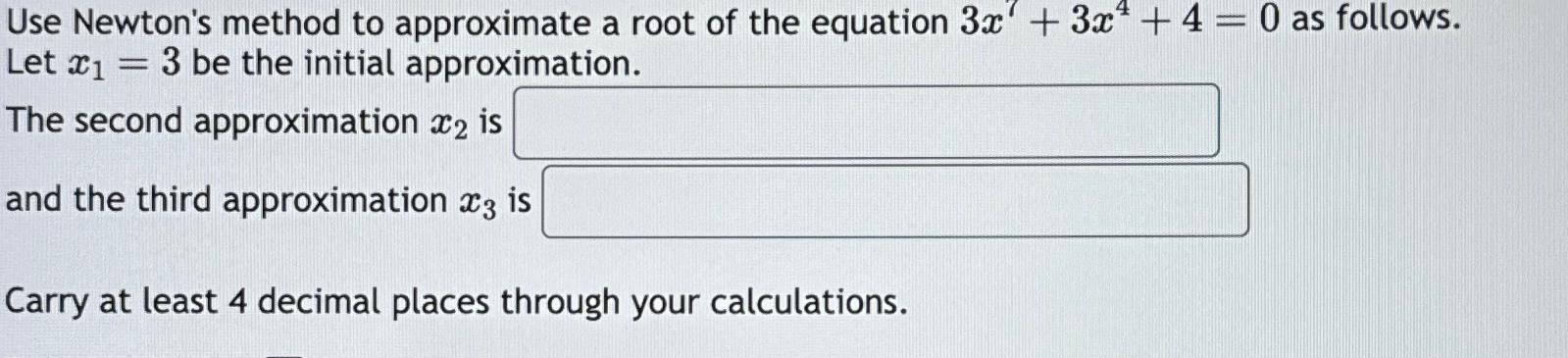 Solved Use Newton's method to approximate a root of the | Chegg.com