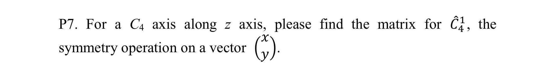Solved P7. ﻿For a C4 ﻿axis along z ﻿axis, please find the | Chegg.com
