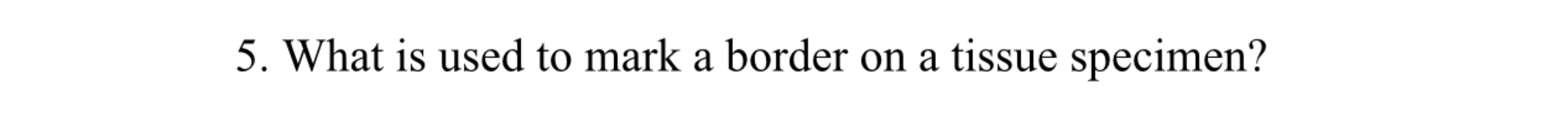 Solved 5. ﻿What is used to mark a border on a tissue | Chegg.com