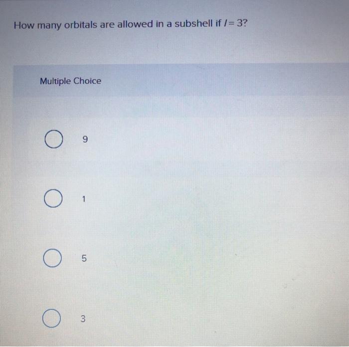 Solved How many orbitals are allowed in a subshell if I = 3? | Chegg.com