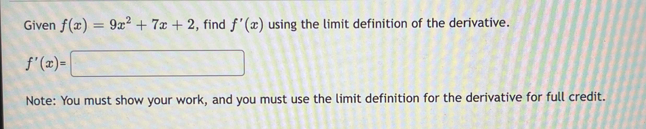 Solved Given f(x)=9x2+7x+2, ﻿find f'(x) ﻿using the limit | Chegg.com
