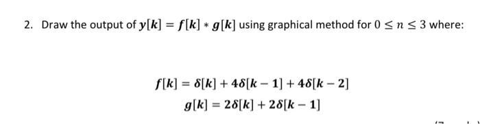 Solved 2. Draw the output of y[k] = f[k] *g[k] using | Chegg.com