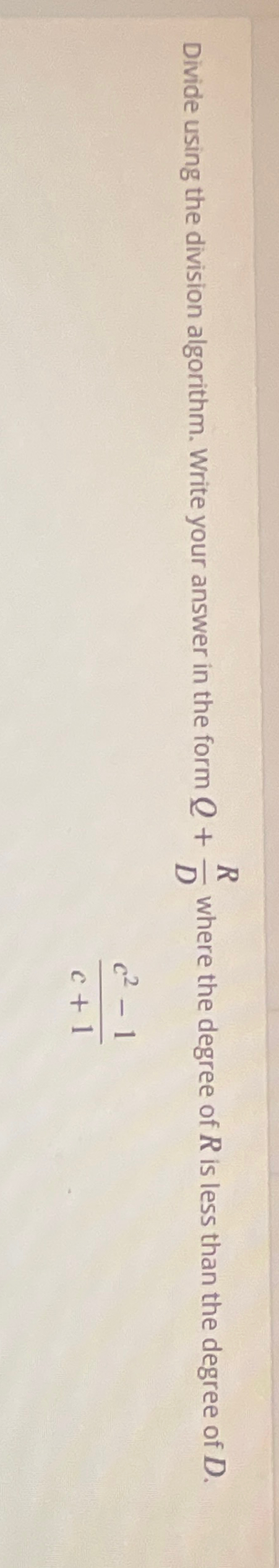 Solved Divide using the division algorithm. Write your | Chegg.com