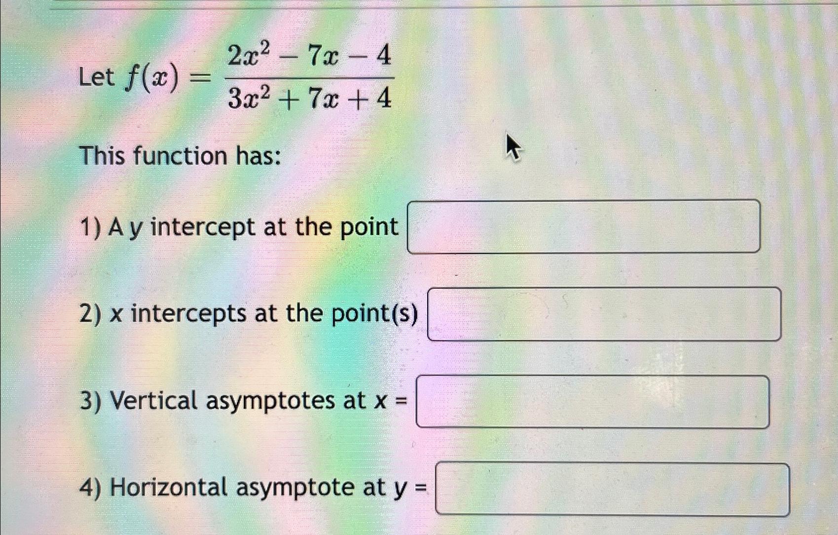 Solved Let f(x)=2x2-7x-43x2+7x+4This function has:A y | Chegg.com