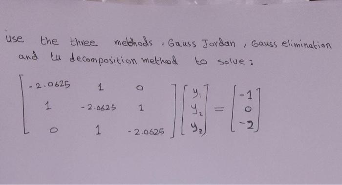 Solved Use the three mebhods, Gauss Jordan, Gauss | Chegg.com