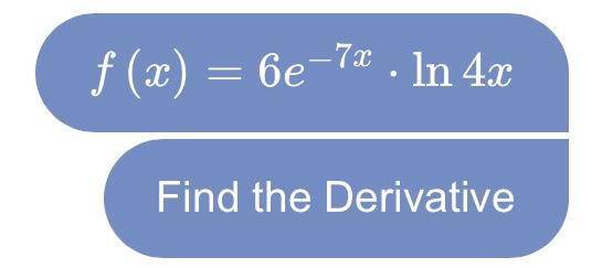 Solved f(x)=6e−7x⋅ln4x Find the Derivative | Chegg.com