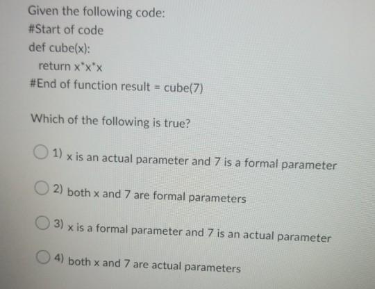 Solved Given the following code: #Start of code def cube(x): | Chegg.com