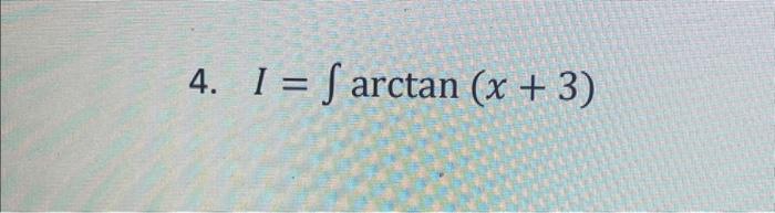 Solved I=∫arctan(x+3) | Chegg.com