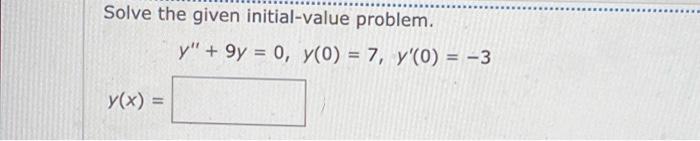Solved Solve the given initial-value problem. y" + 9y = 0, | Chegg.com