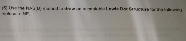 Solved (5) Use the NAS(B) method to draw an acceptable Lewis | Chegg.com