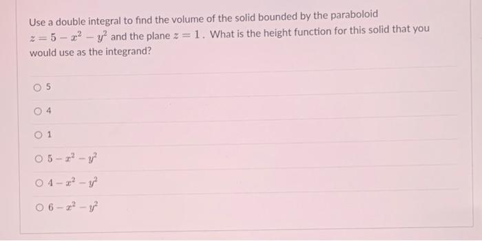 Solved Use a double integral to find the volume of the solid | Chegg.com
