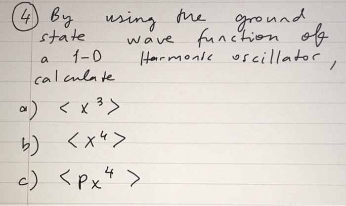 Solved 4 By Using The Ground State Wave Function Of A 1 D