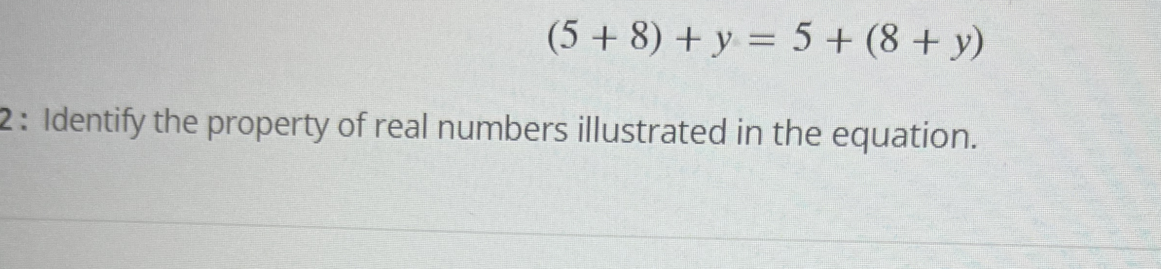 Solved (5+8)+y=5+(8+y)2: Identify the property of real | Chegg.com