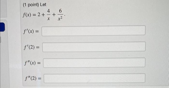 Solved (1 point) Let f(x)=2+x4+x26 f′(x)= f′(2)= f′′(x)= | Chegg.com
