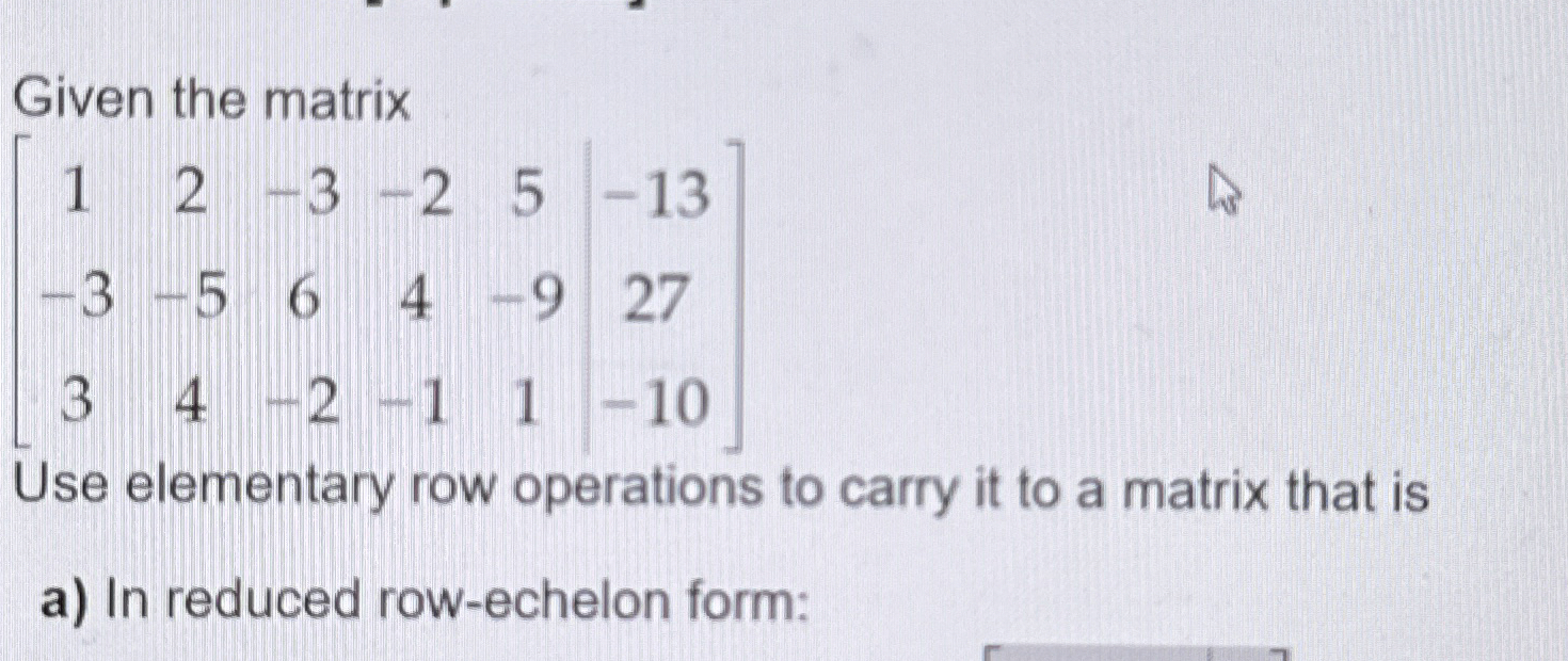 Solved Given the matrix[12-3-25-13-3-564-92734-2-11-10]Use | Chegg.com