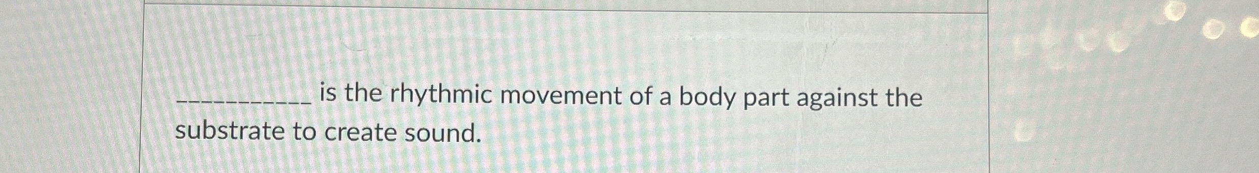 Solved is the rhythmic movement of a body part against | Chegg.com