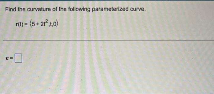 Solved Find the curvature of the following parameterized | Chegg.com