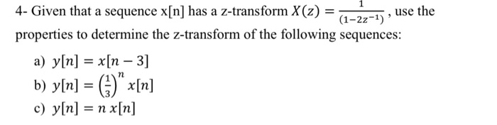 Solved 4- Given that a sequence x[n] has a z-transform X(z) | Chegg.com