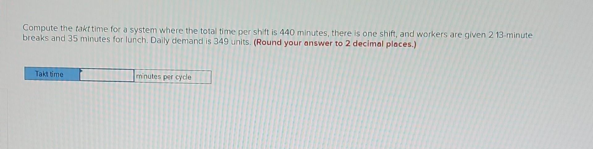 Solved Compute the takt time for a system where the total | Chegg.com
