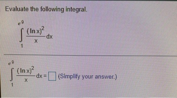 Solved Evaluate the following integral. e 9 s (In x)2 dx X 1 | Chegg.com