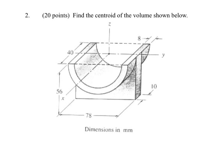 Solved 2. (20 points) Find the centroid of the volume shown | Chegg.com