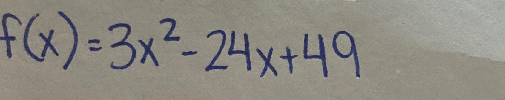 Solved f(x)=3x2-24x+49 | Chegg.com
