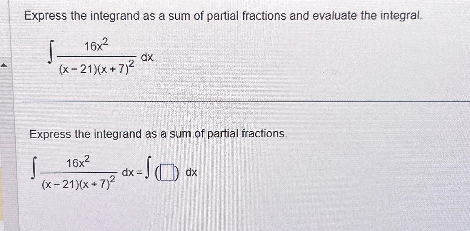 Solved Express the integrand as a sum of partial fractions | Chegg.com