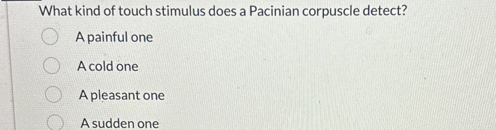Solved What kind of touch stimulus does a Pacinian corpuscle | Chegg.com