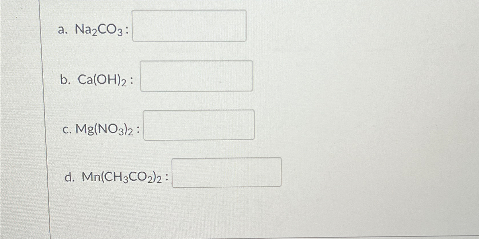 Solved a. Na2CO3 ﻿:b. Ca(OH)2 ﻿:c. Mg(NO3)2 ﻿:d. Mn(CH3CO2)2 | Chegg.com