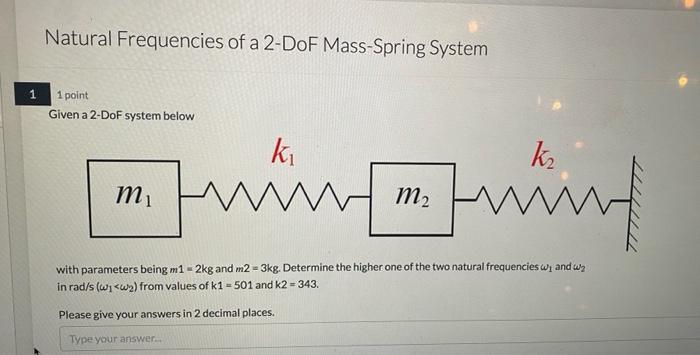 Solved Natural Frequencies of a 2-DoF Mass-Spring System 1 1 | Chegg.com