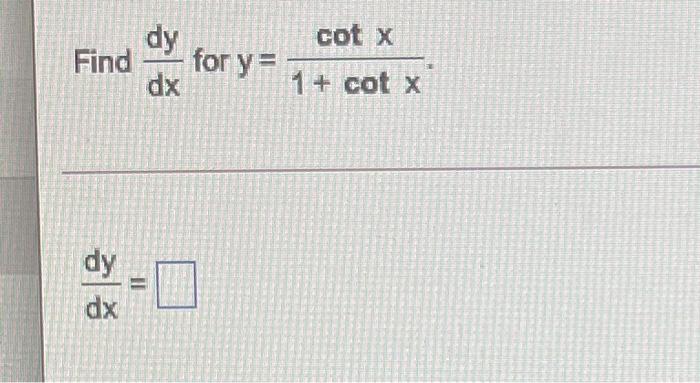 Solved cot x dy Find - for y= dx 1 + cotx dy dx II | Chegg.com