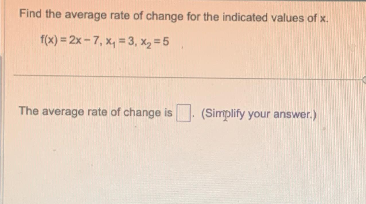 Solved Find the average rate of change for the indicated | Chegg.com