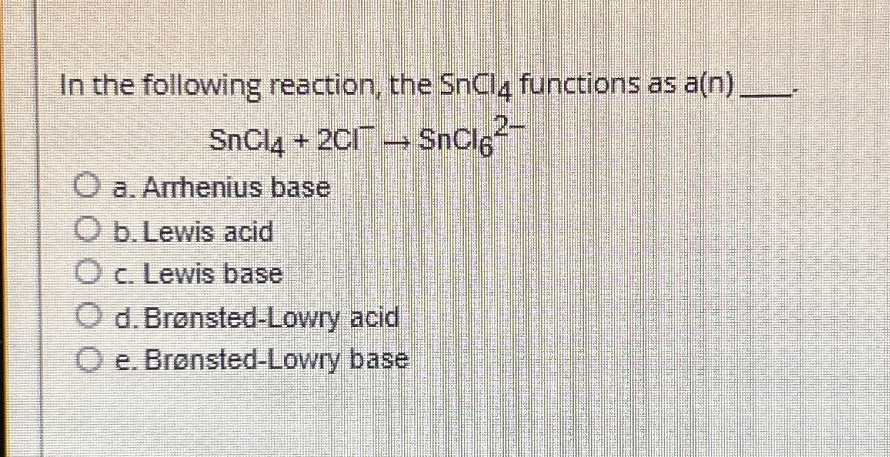 Solved In the following reaction, the SnCl4 ﻿functions as | Chegg.com