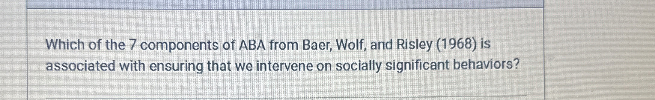 Solved Which of the 7 ﻿components of ABA from Baer, Wolf, | Chegg.com