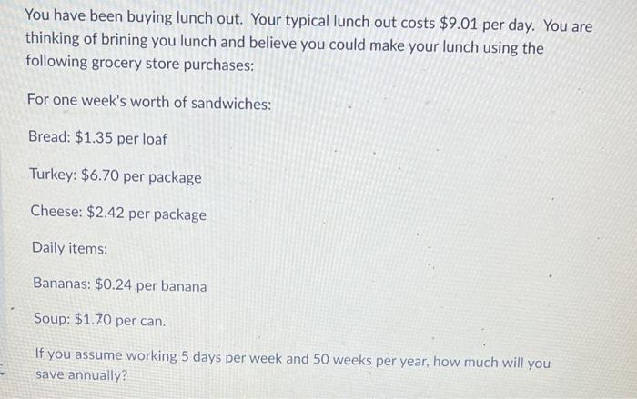 Solved You have been buying lunch out. Your typical lunch | Chegg.com