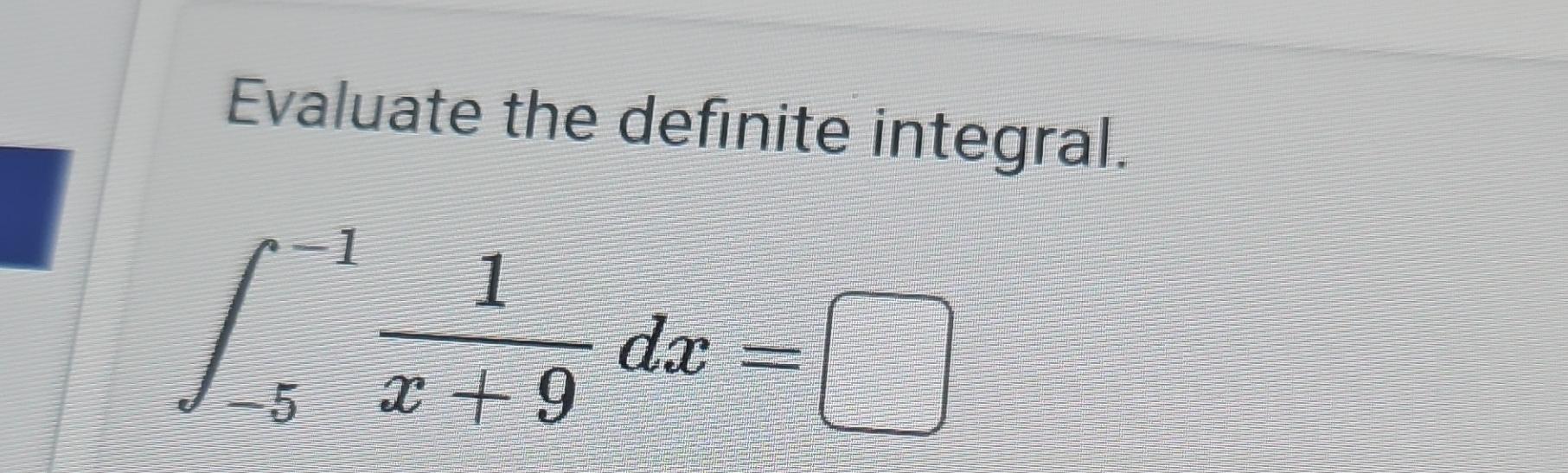 Solved Evaluate the definite integral.∫-5-11x+9dx= | Chegg.com