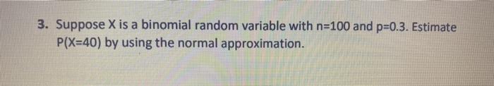 Solved 3. Suppose X is a binomial random variable with n=100 | Chegg.com