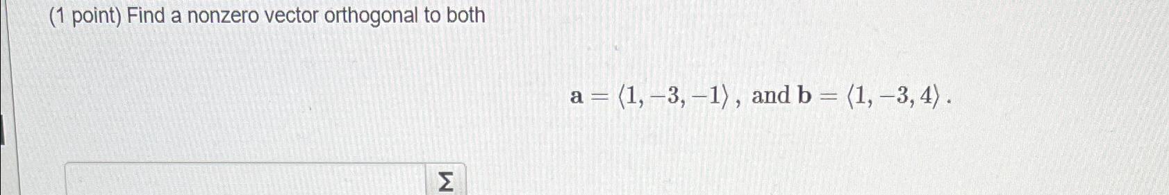 Solved (1 ﻿point) ﻿Find a nonzero vector orthogonal to | Chegg.com