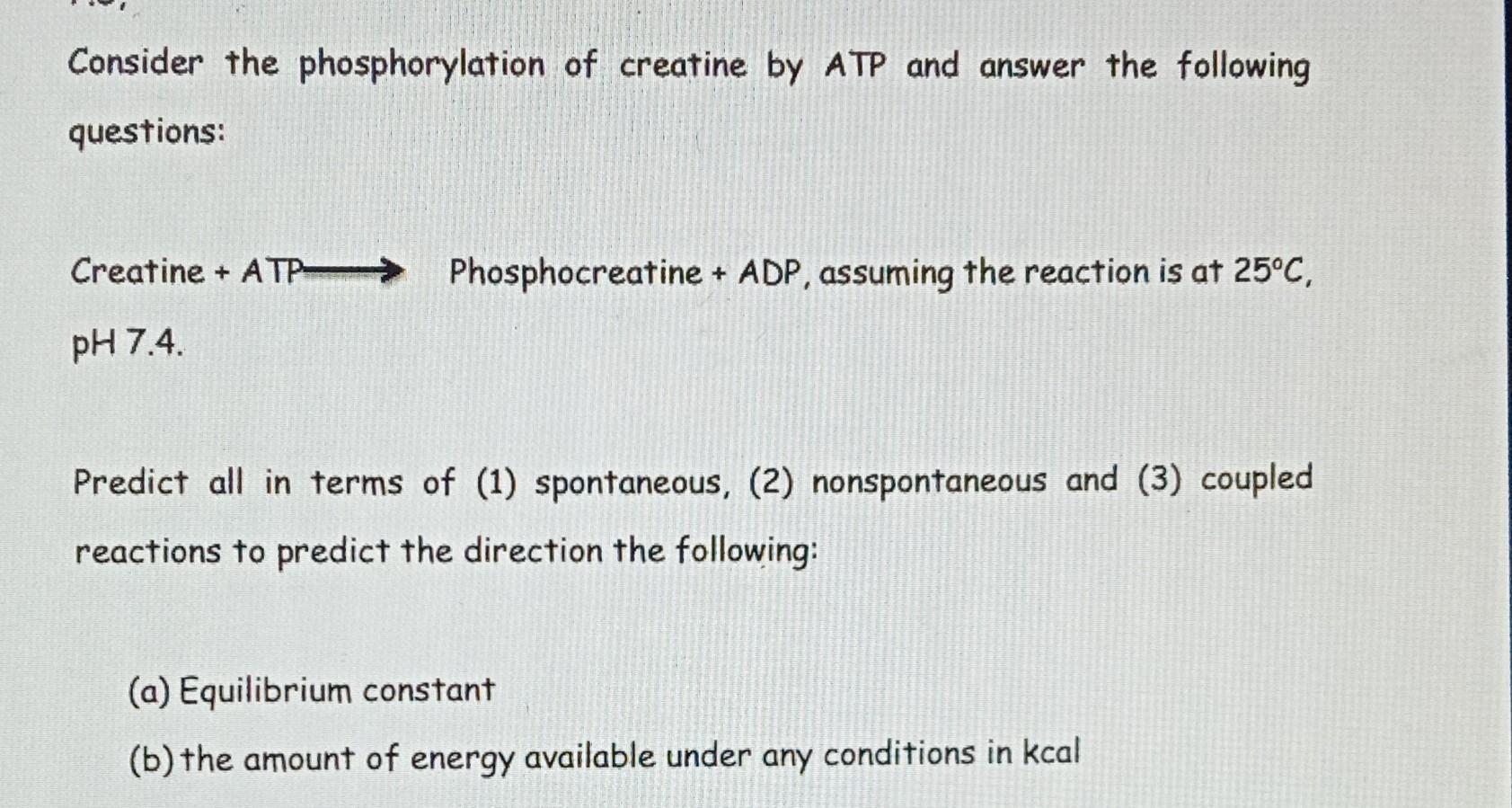 Solved Consider the phosphorylation of creatine by ATP and | Chegg.com