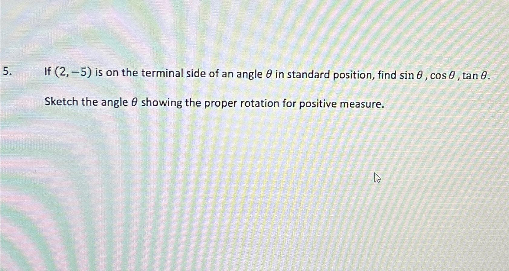 Solved If (2,-5) ﻿is on the terminal side of an angle θ ﻿in | Chegg.com