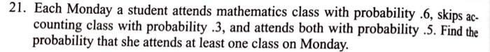 Solved 21. Each Monday a student attends mathematics class | Chegg.com