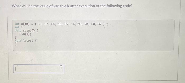 Solved What will be the value of variable k after execution | Chegg.com
